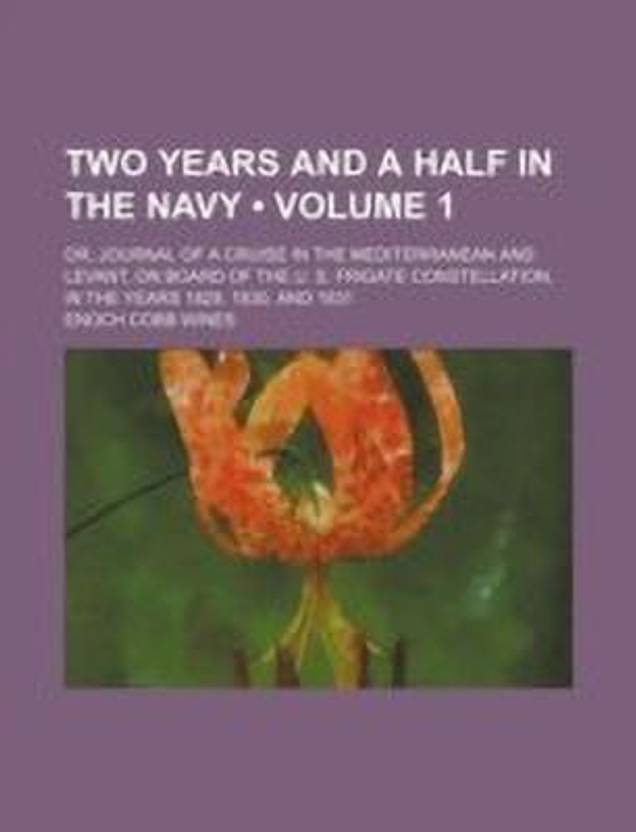 Two Years And A Half In The Navy Volume 1 Or Journal Of A Cruise In two-years-and-a-half-in-the-navy-volume-1-or-journal-of-a-cruise-in