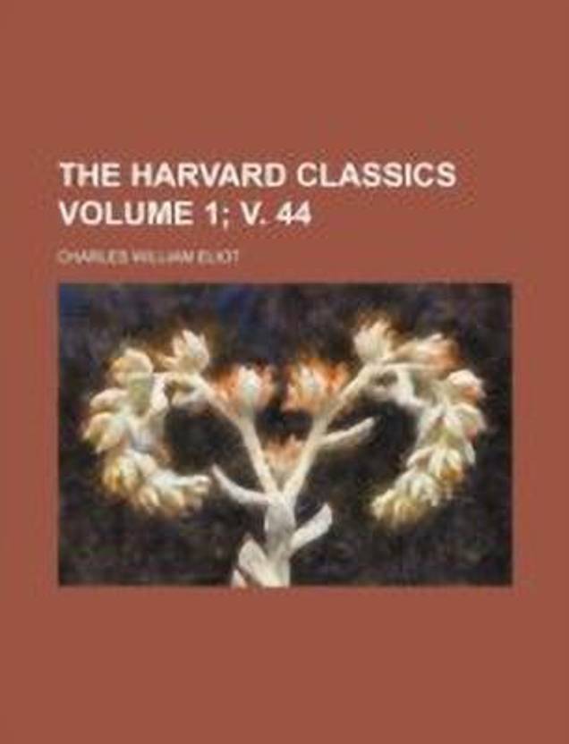 The Harvard Classics Volume 1; V. 44: Buy The Harvard Classics Volume 1 ...