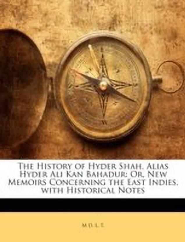 The History of Hyder Shah, Alias Hyder Ali Kan Bahadur: Buy The History ...