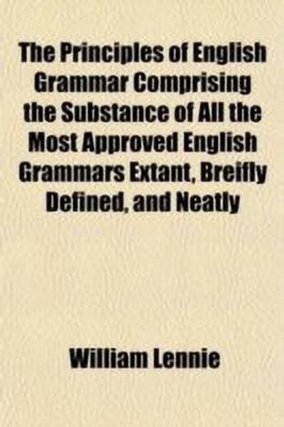 The Principles of English Grammar Comprising the Substance of All the ...