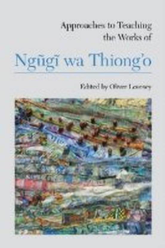 Approaches to Teaching the Works of Ngugi wa Thiong'o: Buy Approaches ...