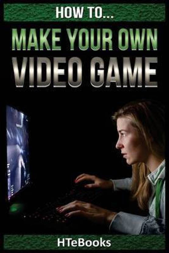 How To Make Your Own Video Game: Buy How To Make Your Own Video Game by ... How To Make Your Own Video Game: Buy How To Make Your Own Video Game by ...