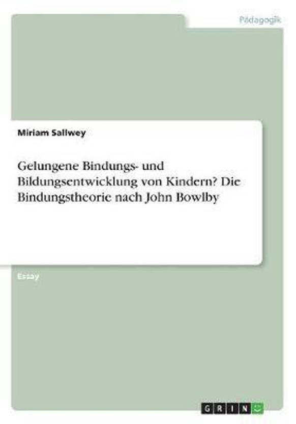 Gelungene Bindungs- und Bildungsentwicklung von Kindern? Die Bindungstheorie nach John Bowlby ...