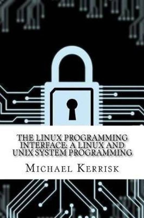 The Linux Programming Interface Buy The Linux Programming Interface By Michael Kerrisk At Low