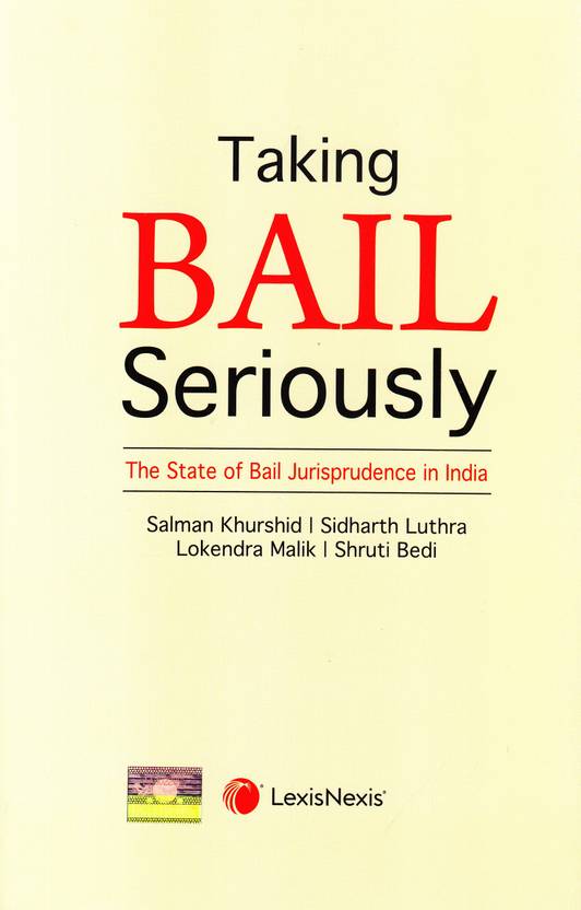 Taking Bail Seriously - The State of Bail Jurisprudence in India 1st ...