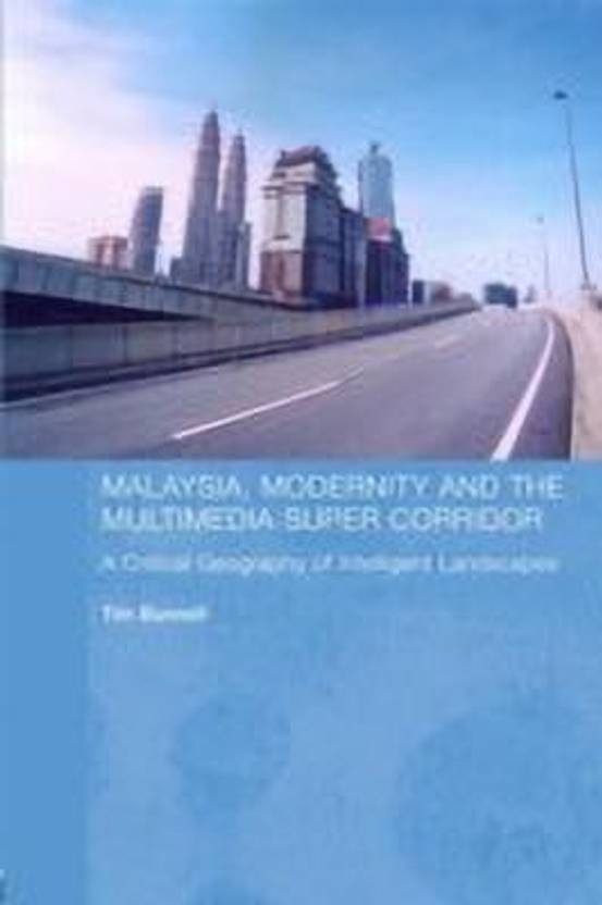 Malaysia, Modernity and the Multimedia Super Corridor: Buy Malaysia, Modernity and the ...
