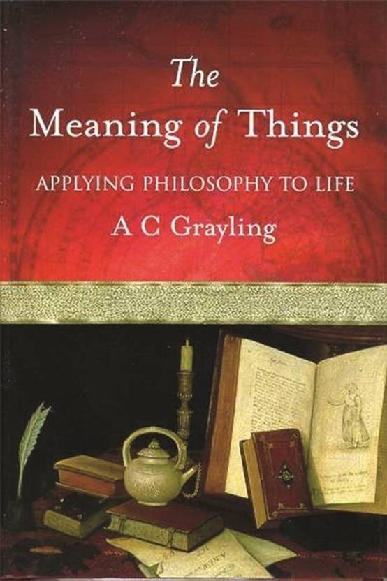 The Meaning of Things: Buy The Meaning of Things by Grayling A.C. at ...