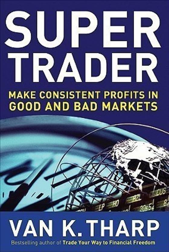 Super Trader: Make Consistent Profits in Good and Bad Markets - Make ...
