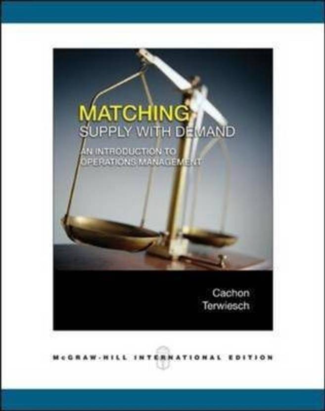 Matching Supply with Demand: An Introduction to Operations Management ...