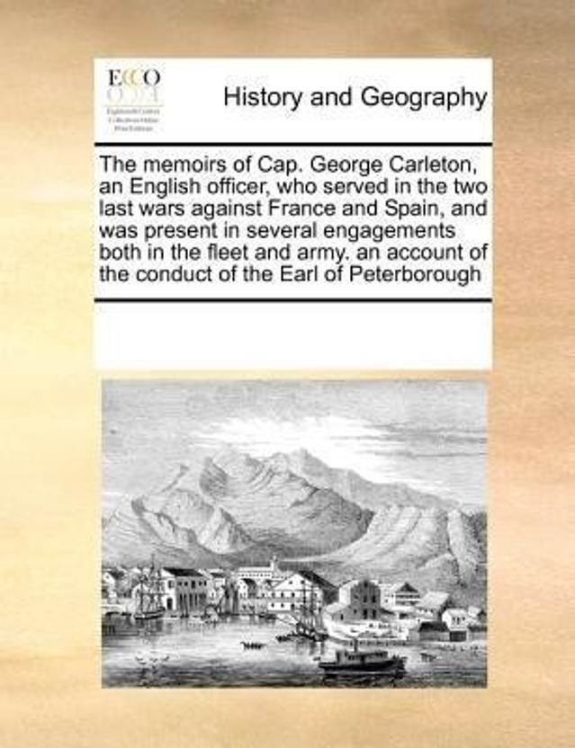 The Memoirs of Cap. George Carleton, an English Officer, Who Served in ...