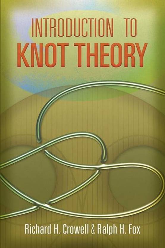 Introduction to Knot Theory: Buy Introduction to Knot Theory by Crowell ... Introduction to Knot Theory: Buy Introduction to Knot Theory by Crowell ...