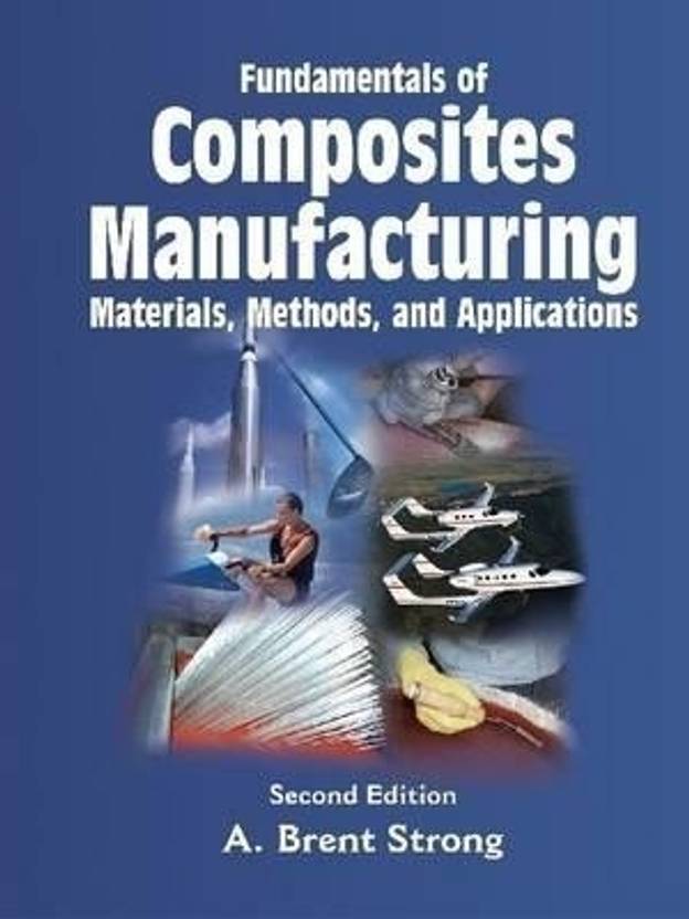 Fundamentals of Composites Manufacturing: Buy Fundamentals of ...