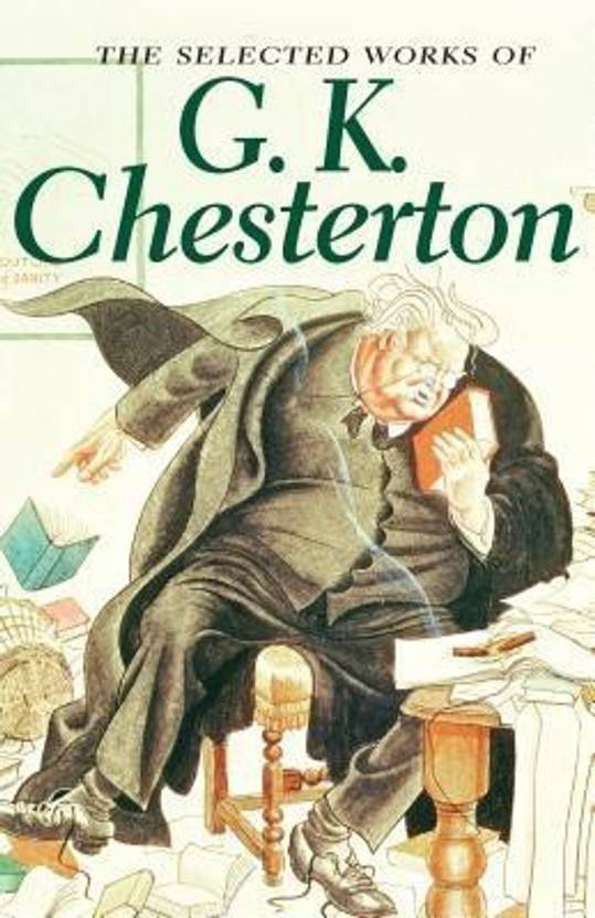 The Selected Works of G.K. Chesterton: Buy The Selected Works of G.K. Chesterton by Chesterton G ...