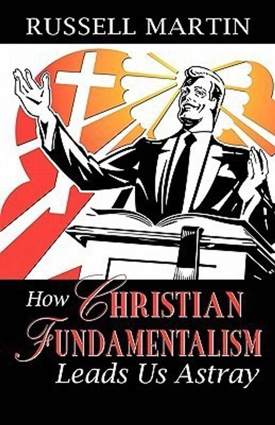 How Christian Fundamentalism Leads Us Astray: Buy How Christian ...