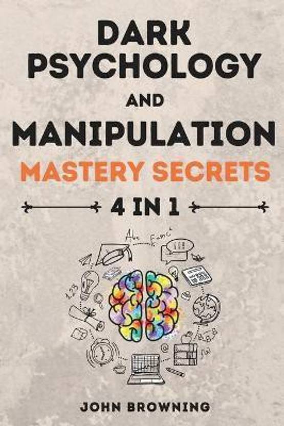 Dark Psychology and Manipulation Mastery Secrets 4 in 1: Buy Dark Psychology and Manipulation ...