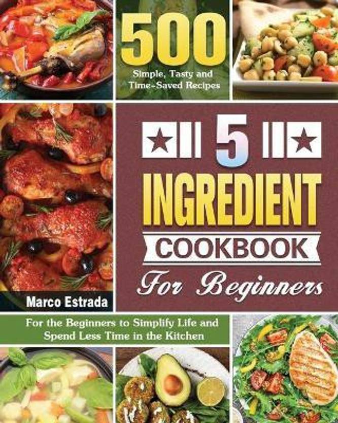 5 Ingredient Cookbook for Beginners: Buy 5 Ingredient Cookbook for ...