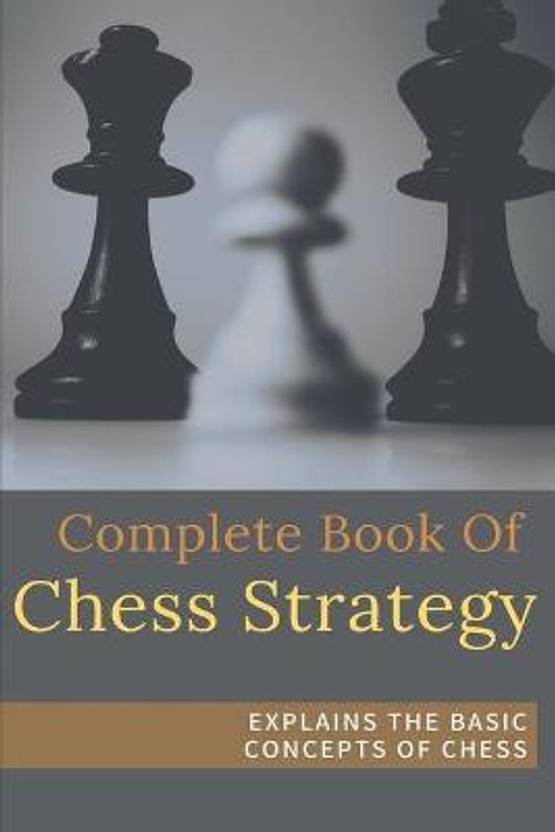 Complete Book Of Chess Strategy - Explains The Basic Concepts Of Chess: Buy Complete Book Of ...