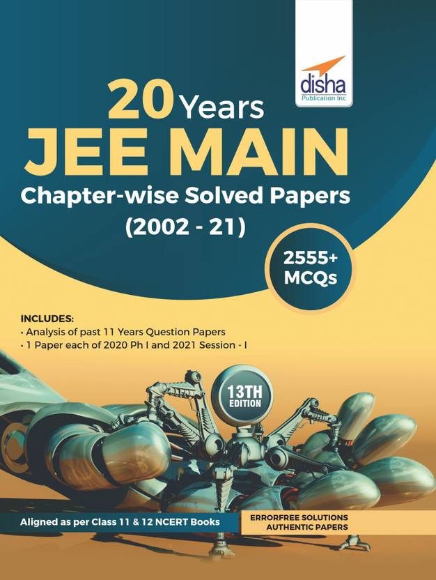 20 Years JEE MAIN Chapter-wise Solved Papers (2002 - 21) 13th Edition ... 20 Years JEE MAIN Chapter-wise Solved Papers (2002 - 21) 13th Edition ...