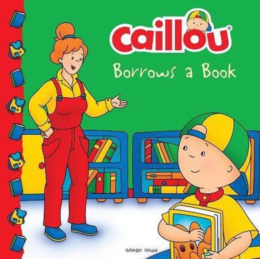 Caillou-Borrows a Book - By Miss & Chief 1 Edition: Buy Caillou-Borrows ...