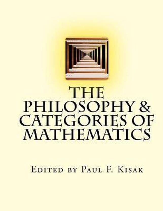 The Philosophy & Categories of Mathematics: Buy The Philosophy ...