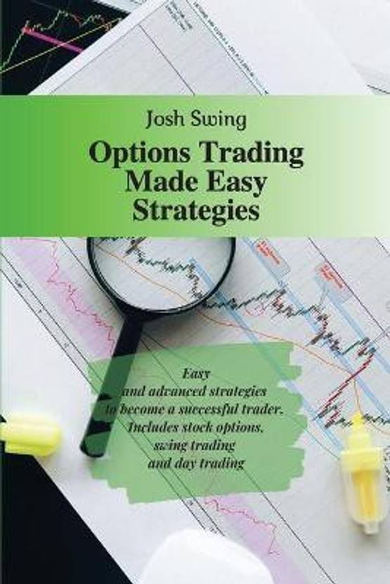 Options Trading Made Easy Strategies Buy Options Trading Made Easy options-trading-made-easy-strategies-buy-options-trading-made-easy