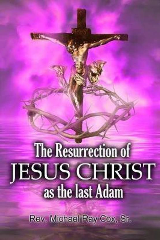 The Resurrection of Jesus Christ as the Last Adam: Buy The Resurrection ...