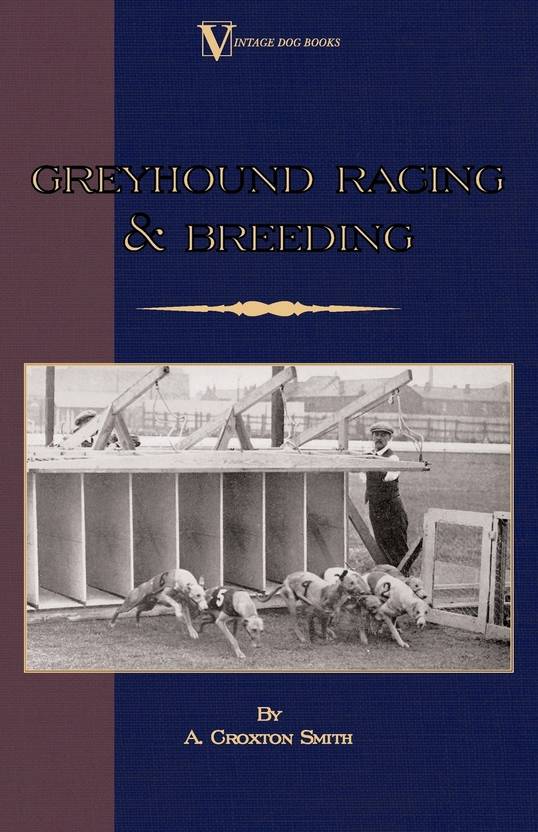 Greyhound Racing And Breeding (A Vintage Dog Books Breed Classic): Buy ...