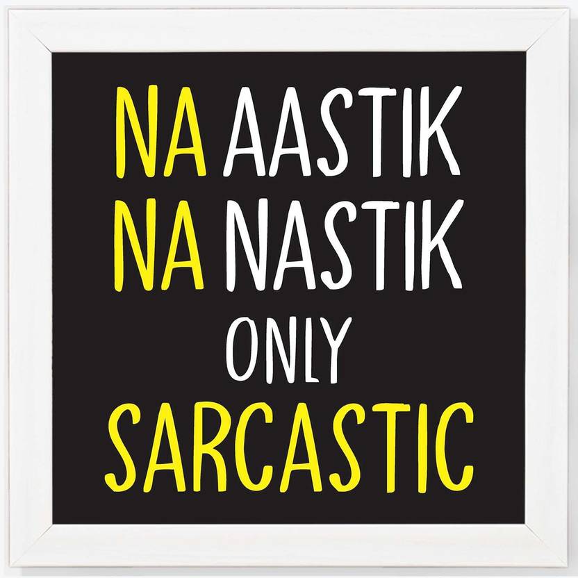 Na Aastik Na Nastik Only Sarcastic - Humour White Framed Wall Hanging ...
