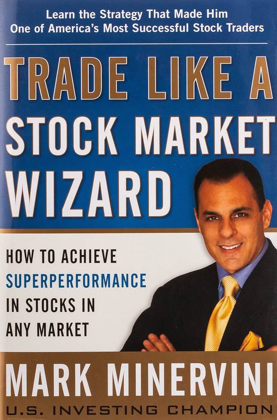 Trade Like A Stock Market Wizard: How To Achieve Super Performance In ...