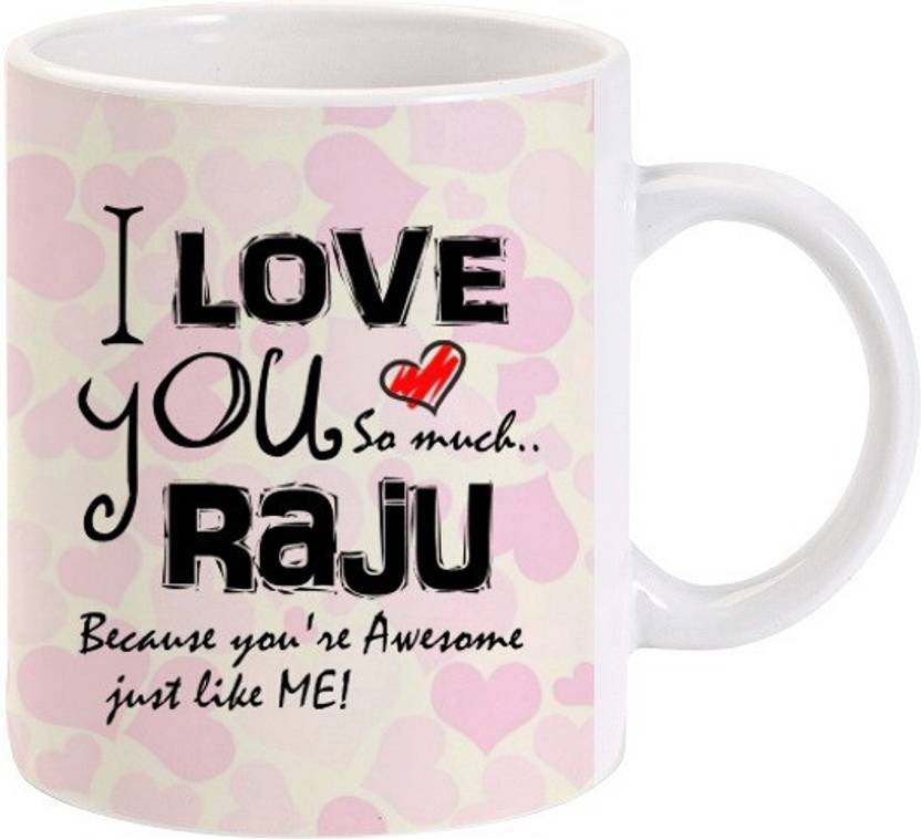 Lolprint I Love You Raju Ceramic Coffee Mug Price in India - Buy ...