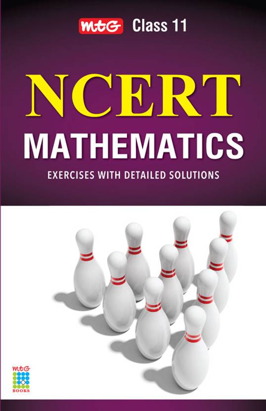 MTG NCERT Mathematics: Exercises with Detailed Solutions (Class – 11 ...