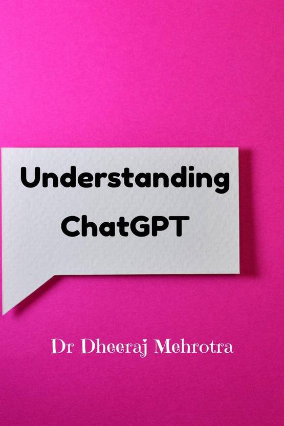Understanding Chat GPT: Buy Understanding Chat GPT by Dheeraj Dr at Low ...