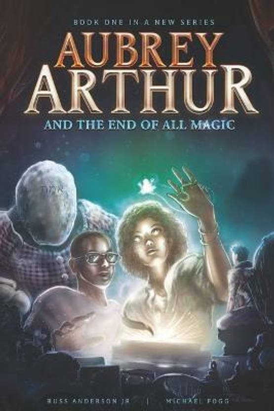 Aubrey Arthur and the End of All Magic: Buy Aubrey Arthur and the End ...