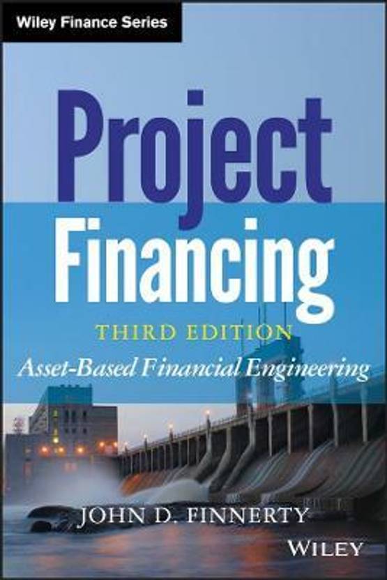 Project Financing, Third Edition - Asset-Based Financial Engineering ...
