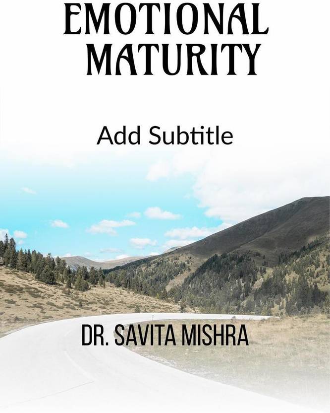 EMOTIONAL MATURITY: Buy EMOTIONAL MATURITY by Dr. Savita Mishra at Low ...