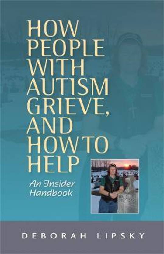 How People With Autism Grieve And How To Help Buy How People With Autism Grieve And How To how-people-with-autism-grieve-and-how-to-help-buy-how-people-with-autism-grieve-and-how-to