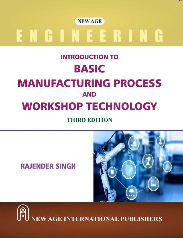 Introduction to Basic Manufacturing Process and Workshop Technology ...
