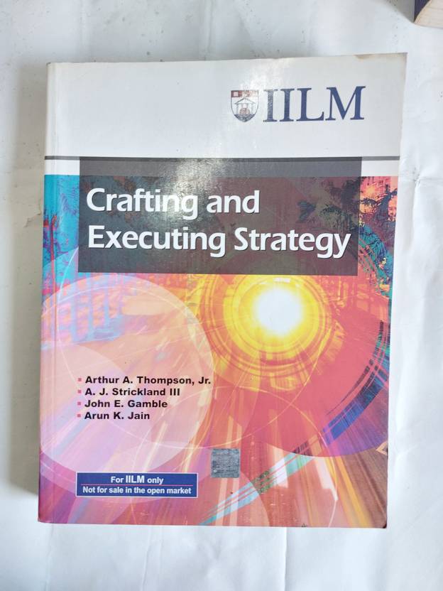 Crafting and Executing Strategy by Arthur A. Thompson, A.J. Strickland ... Crafting and Executing Strategy by Arthur A. Thompson, A.J. Strickland ...