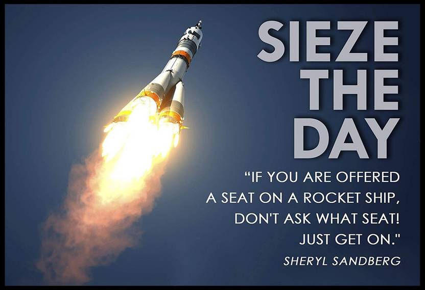 Poster Sieze The Day If You Are Offered A Seat On A Rocket Ship Dont ...