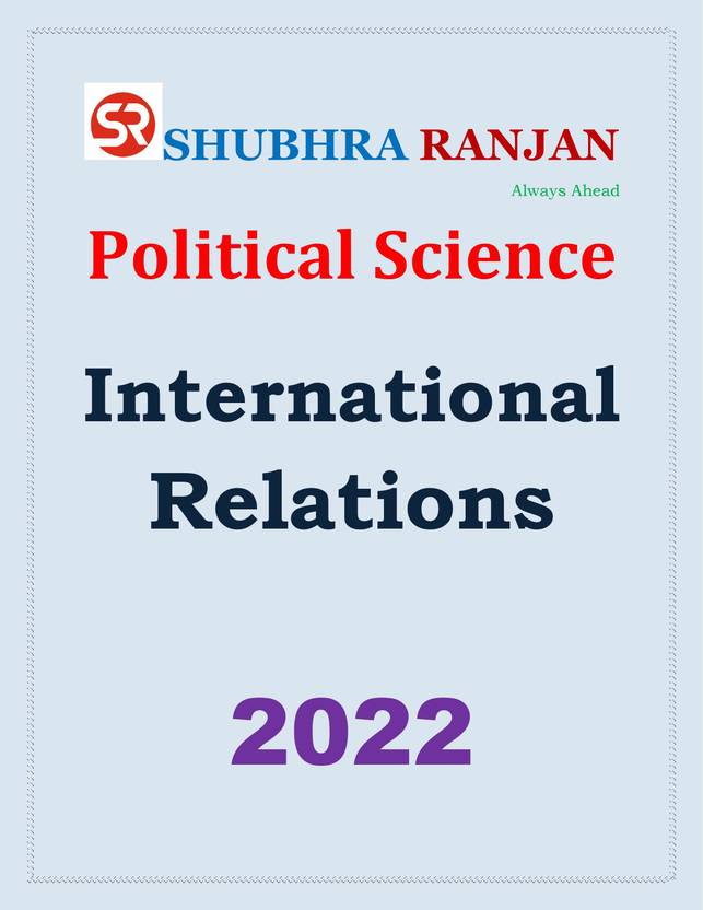 SHUBHRA RANJAN POLITICAL SCIENCE = INTERNATIONAL RELATIONS 2022 Printed ...