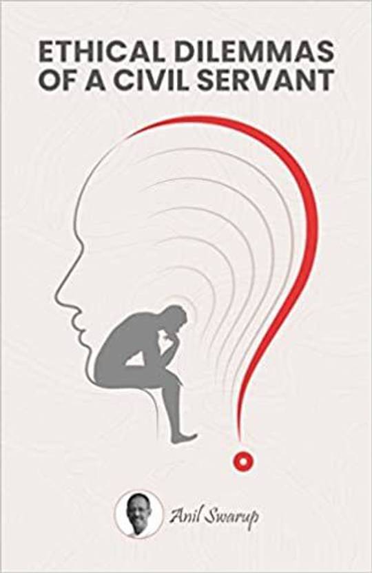 Ethical Dilemmas Of A Civil Servant | Ethics, Integrity And Aptitude Of ...