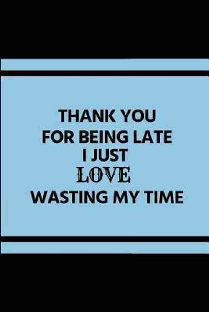 Are You Wasting My Time