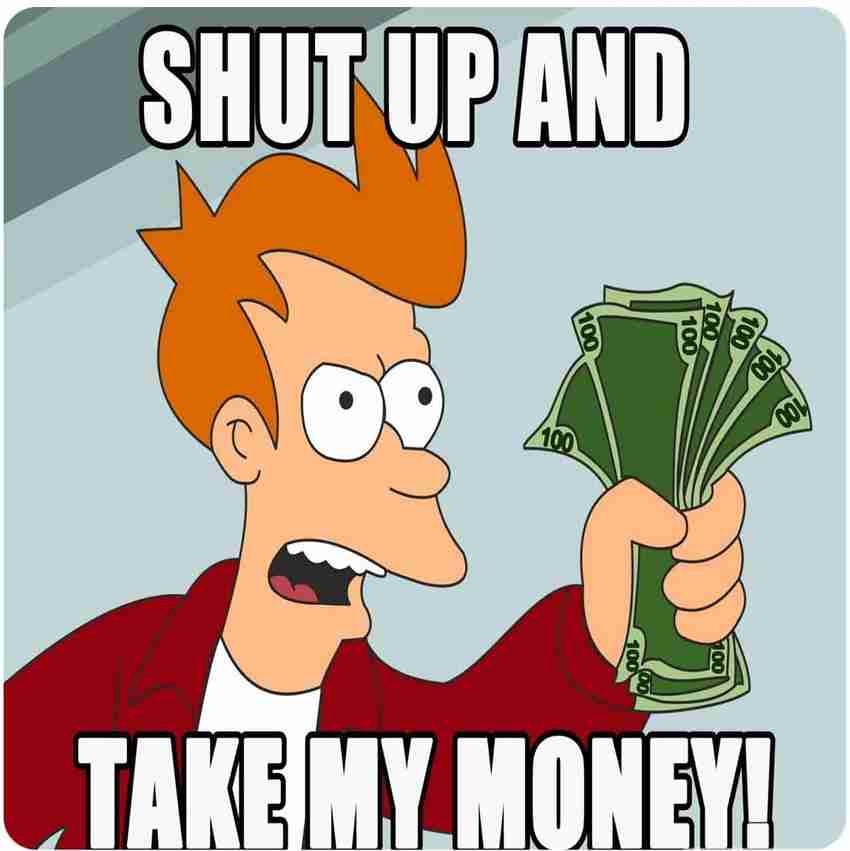 Shut Up And Take My Money Meme Anime