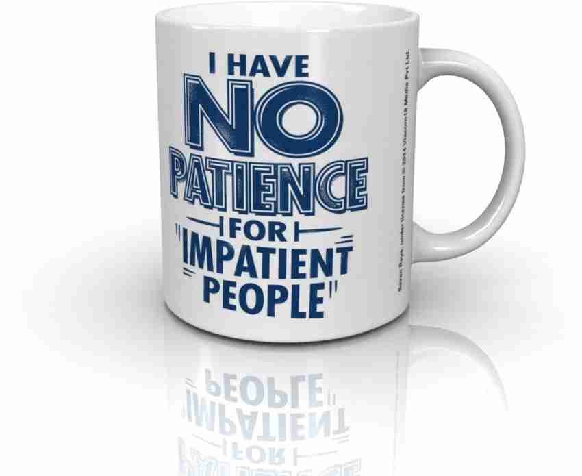Impatient People That Have No